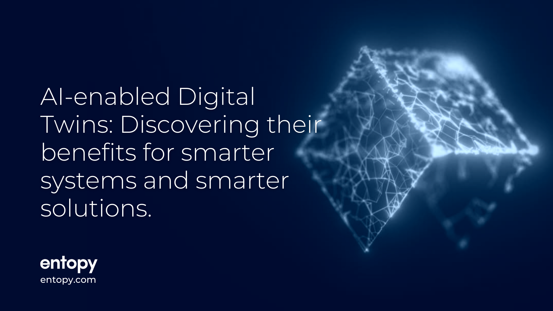 AI-enabled Digital Twins: Discovering their benefits for smarter systems and smarter solutions.