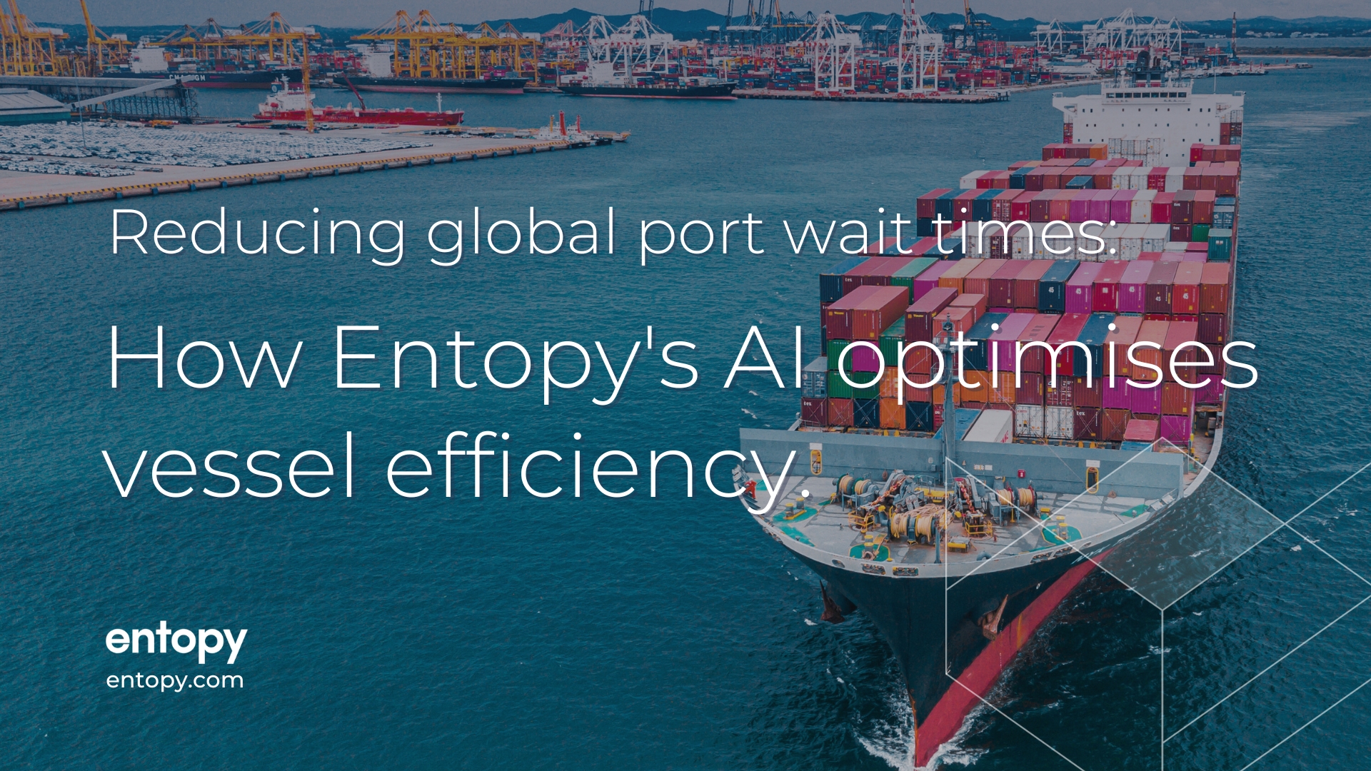 Reducing global port wait times: How Entopy's AI optimises vessel ...